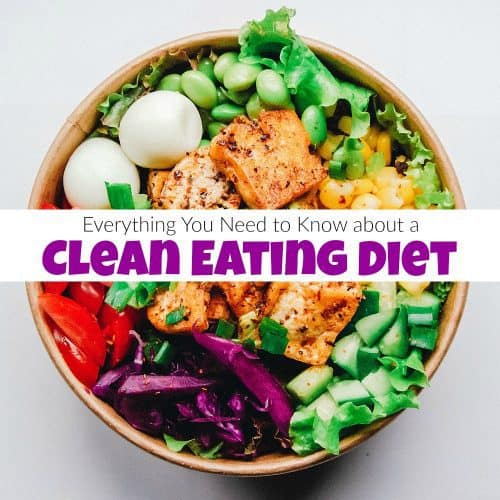 Everything You Need to Know about a Clean Eating Diet